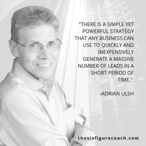 Lead Generation Case Study with Adrian Ulsh - The Six-Figure Coach